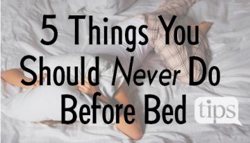 5 Things You Should Never Do Before Bed | Tips From Town